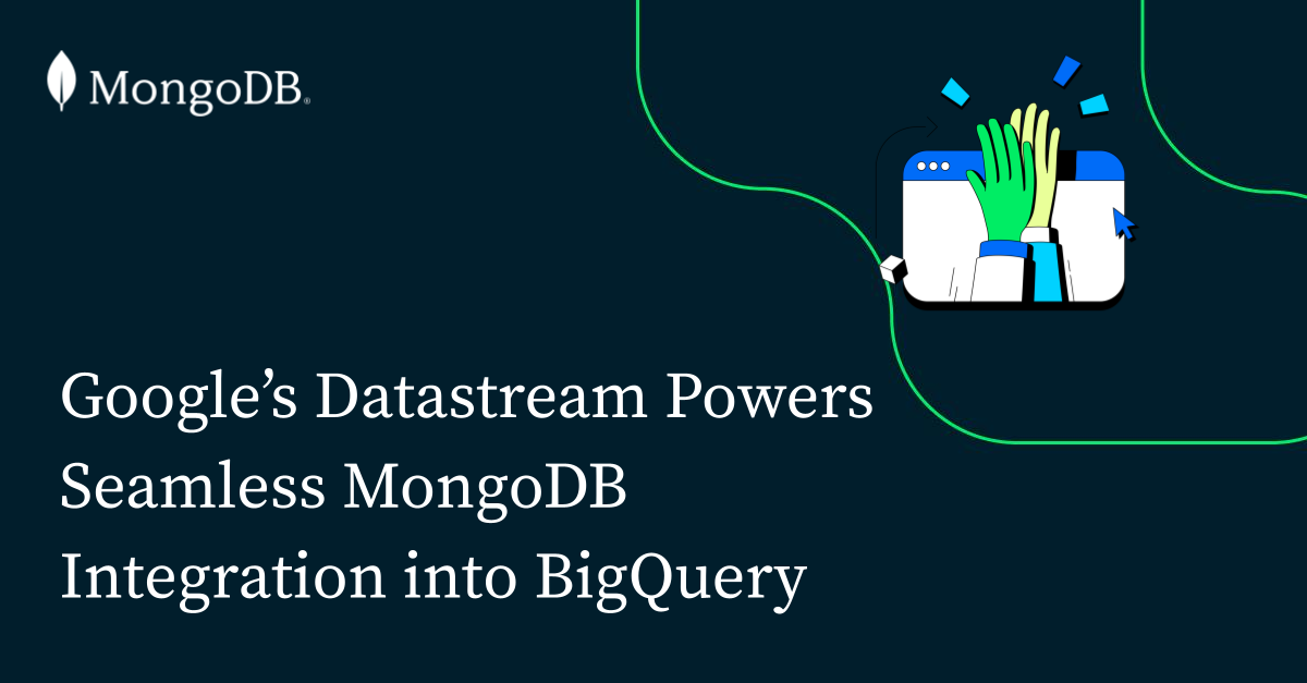 Google’s Datastream Powers Seamless MongoDB Integration into BigQuery | MongoDB Blog